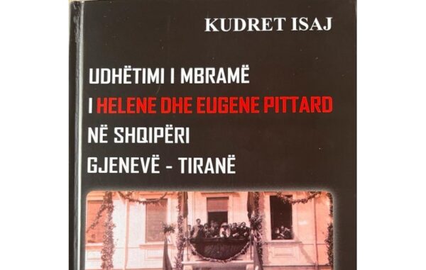 Kudret Isaj dhe libri “Udhëtimi i mbramë i Helenë dhe Eugen Pittard në ... Kudret Isaj dhe libri “Udhëtimi i mbramë i Helenë dhe Eugen Pittard në ...